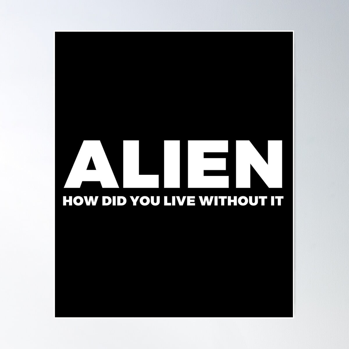Alien How Did You Live Without It - Alien Say Alien Said - Alienatived ...