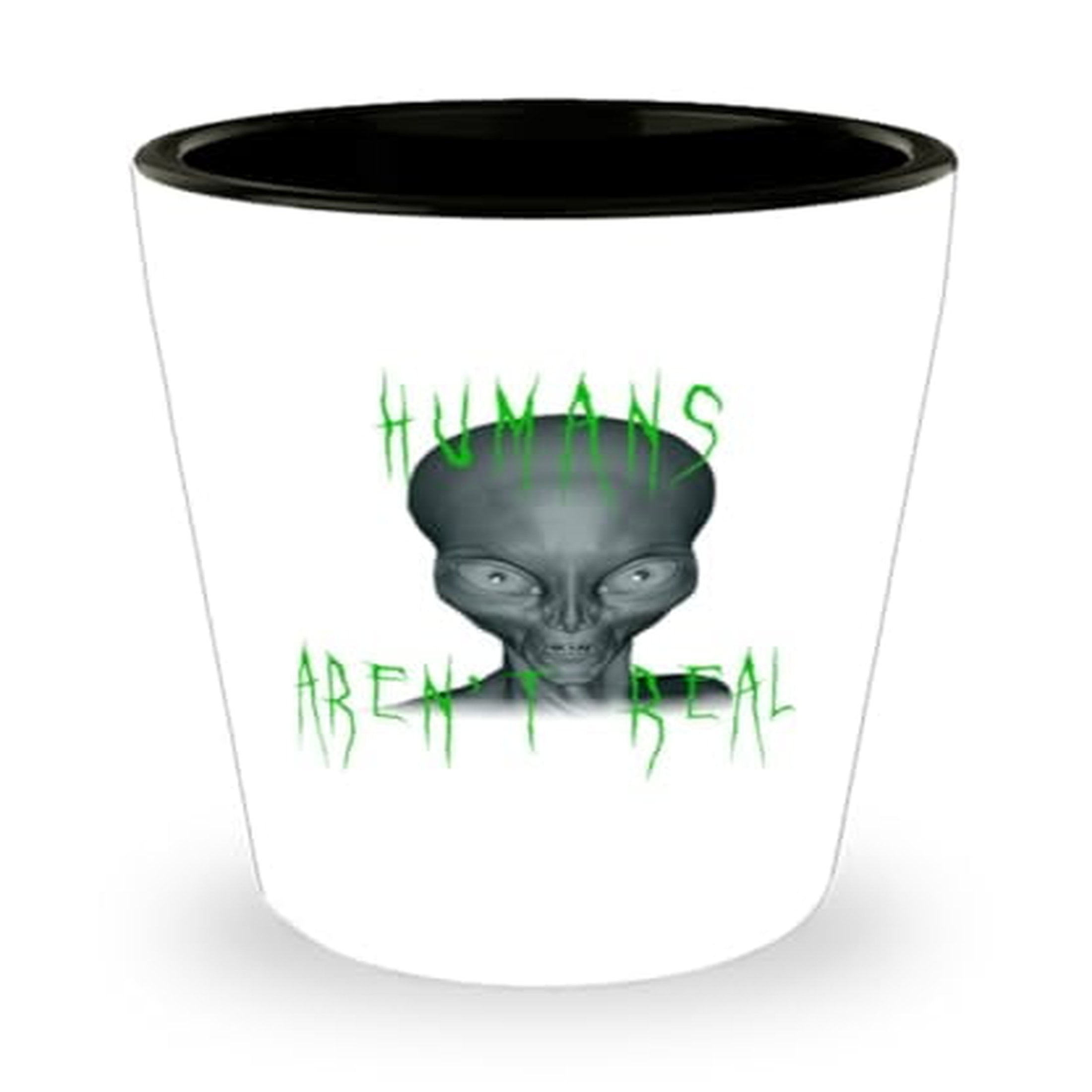 Alien Conspiracy Humor Shot Glass, Humans Aren't Real Quote, Unique ...