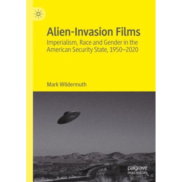 Alien-Invasion Films: Imperialism, Race and Gender in the American ...