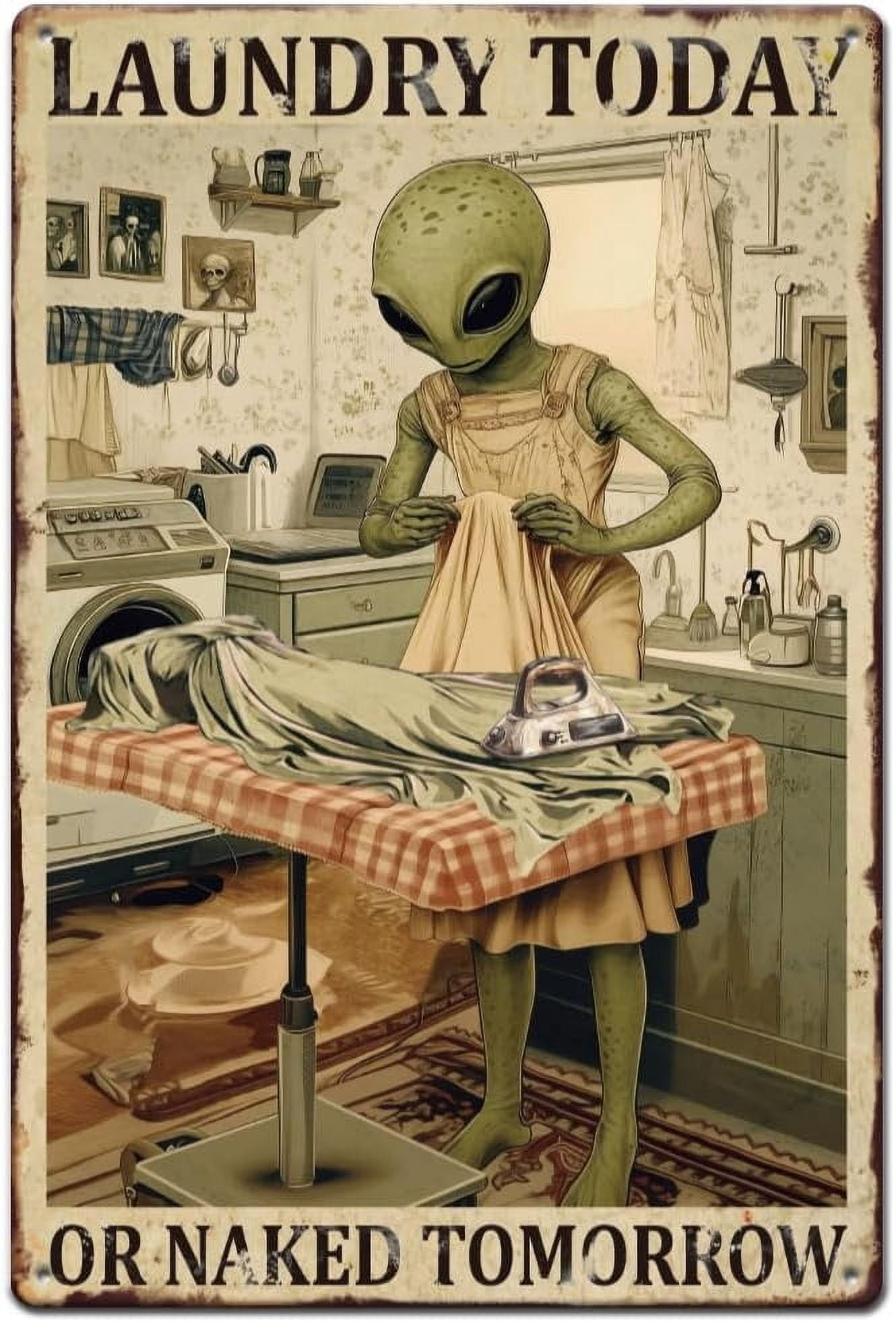 Alien Tin Sign Laundry Today or Naked Tomorrow Metal Tin Sign Laundry ...