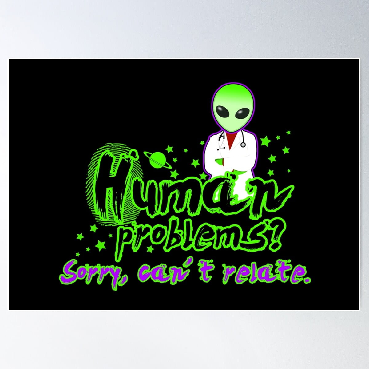 Alien/Ufo Design - Human Problems? Sorry, Can'T Relate. Poster Wall Art ...