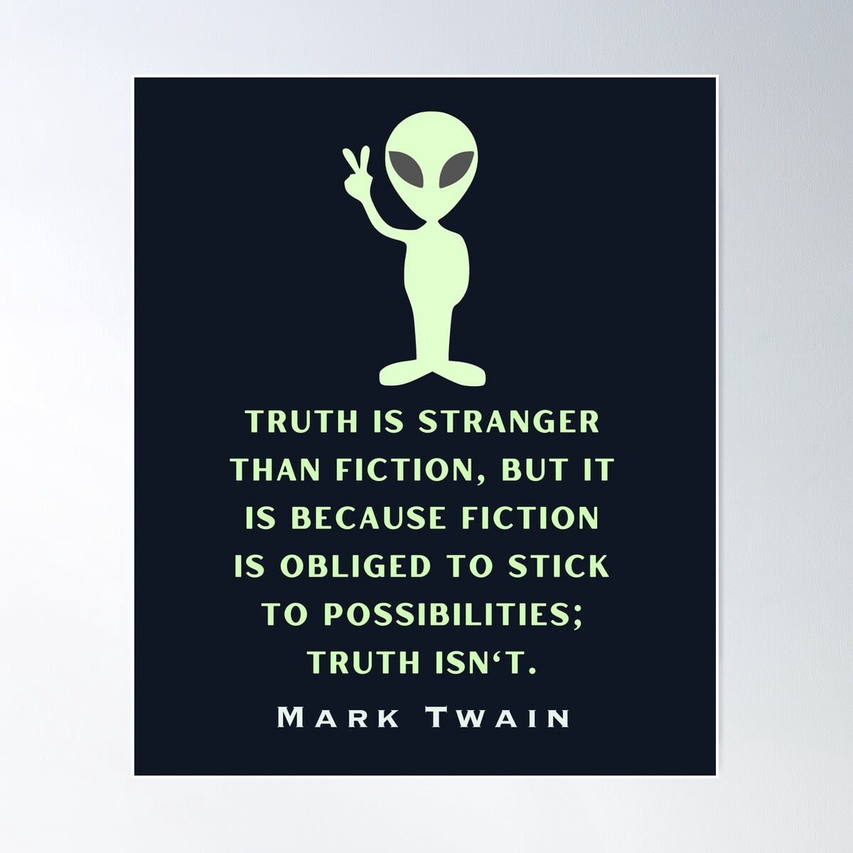 Alien With Mark Twain Quote: Truth Is Stranger Than Fiction... Poster ...