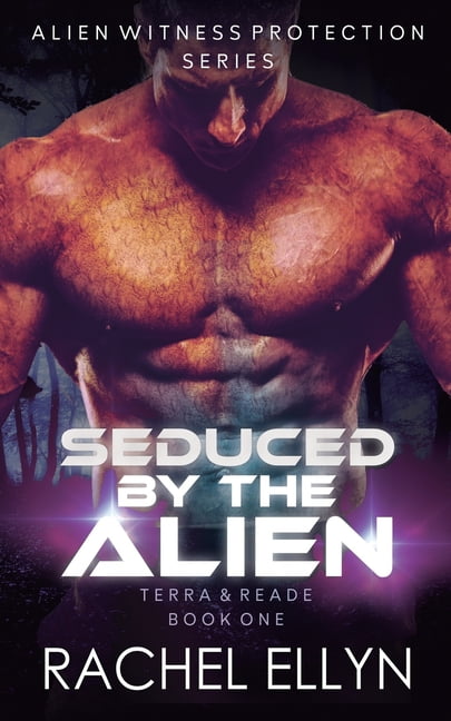 Alien Witness Protection: Seduced by the Alien : Terra & Reade Book One ...