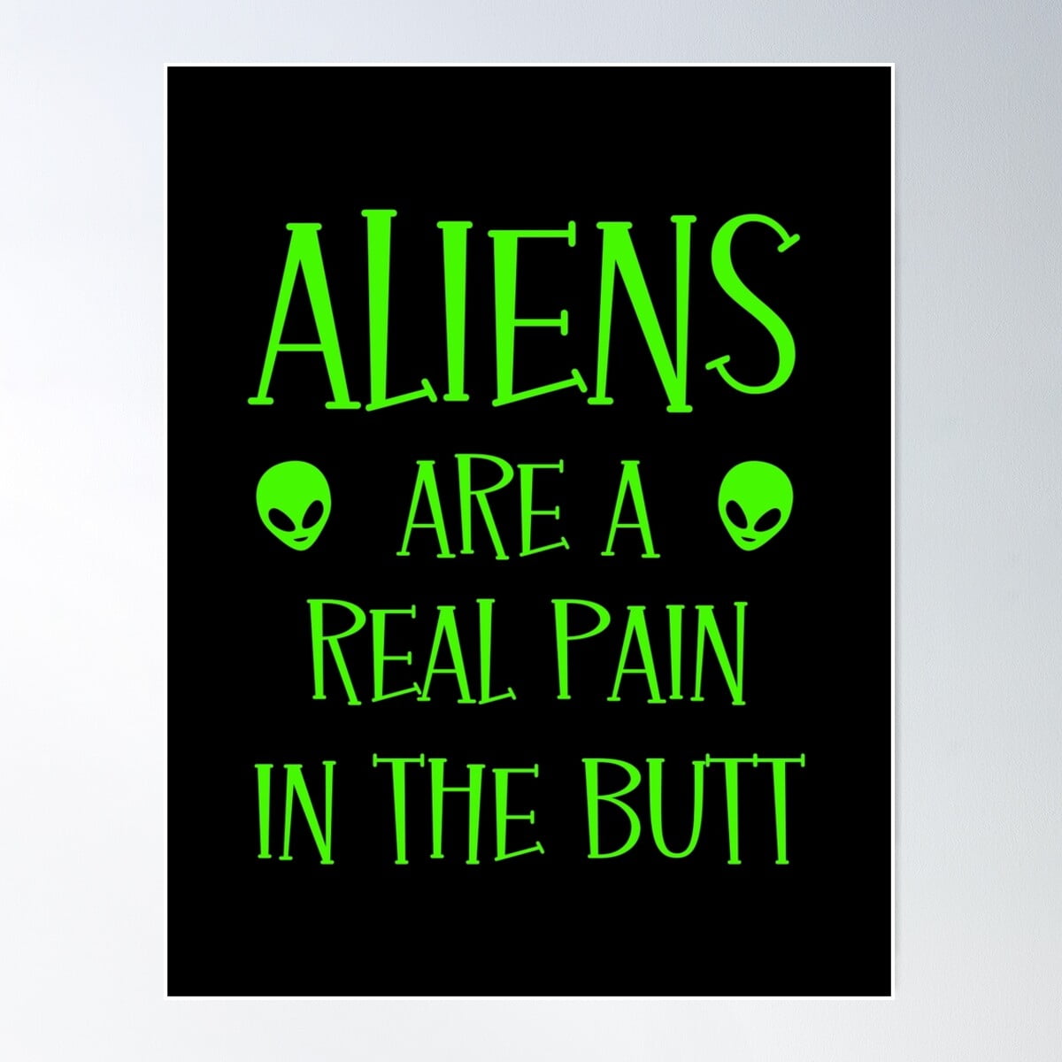 Aliens Are A Real Pain In The Butt Poster Wall Art, Modern Wall Decor ...