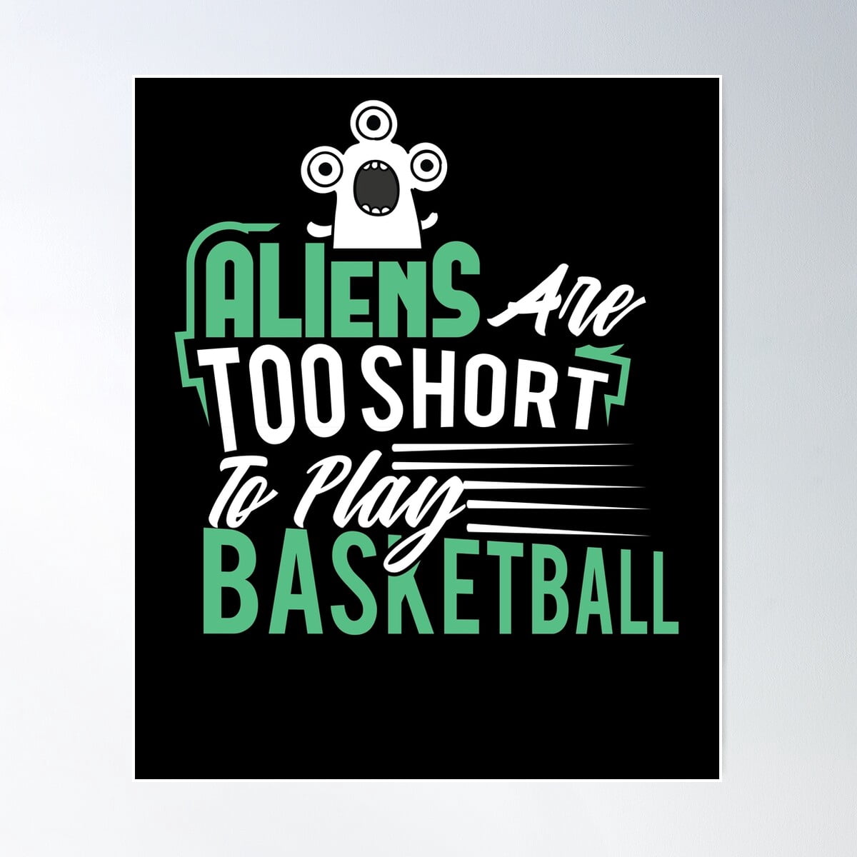 Aliens Are Too Short To Play Basketball Poster Wall Art Modern Wall ...