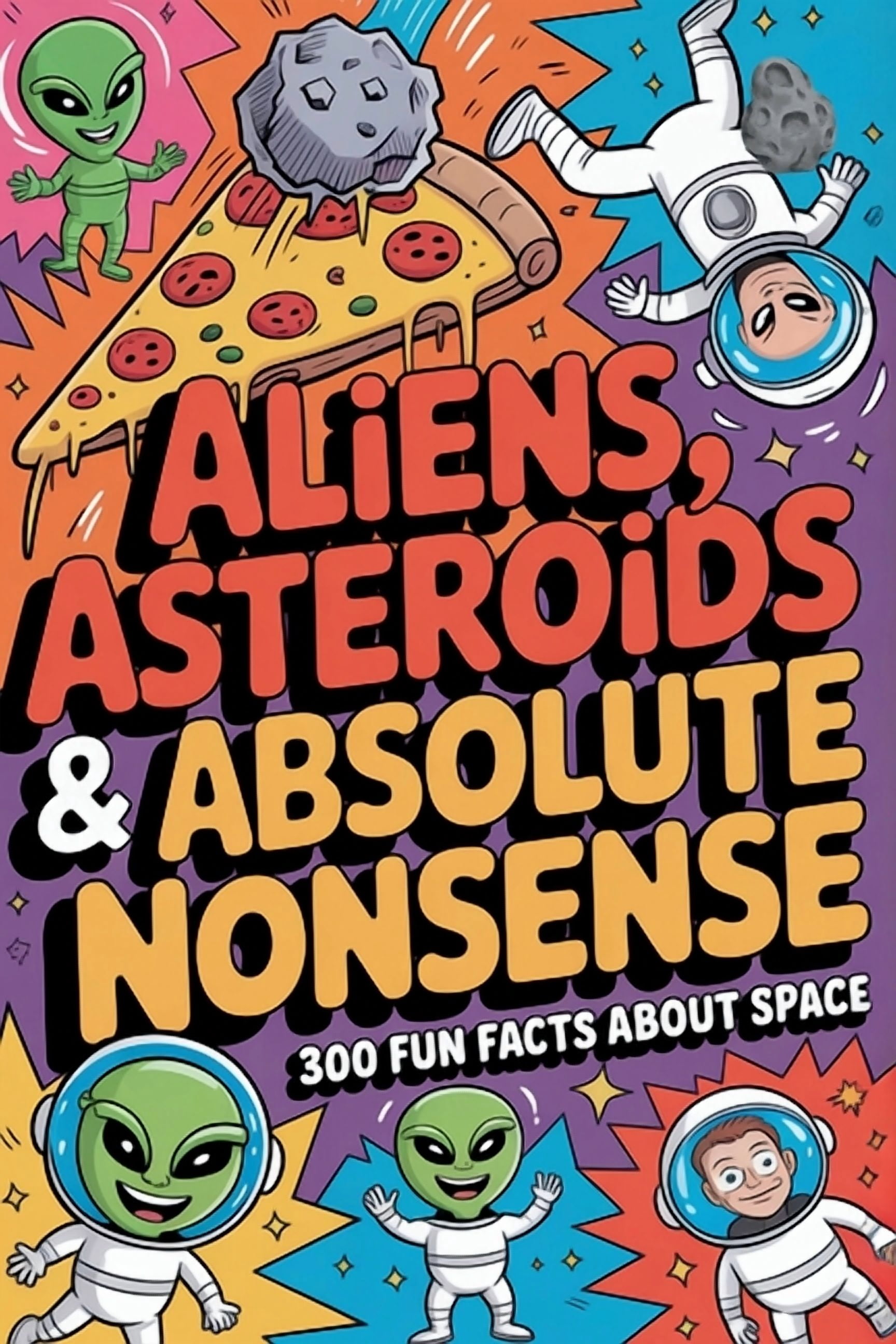 Aliens, Asteroids & Absolute Nonsense 300 Fun Facts about Space gifts ...