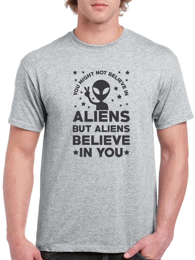 Aliens Believe In You Men T-Shirt, Male x-Large - Walmart.com