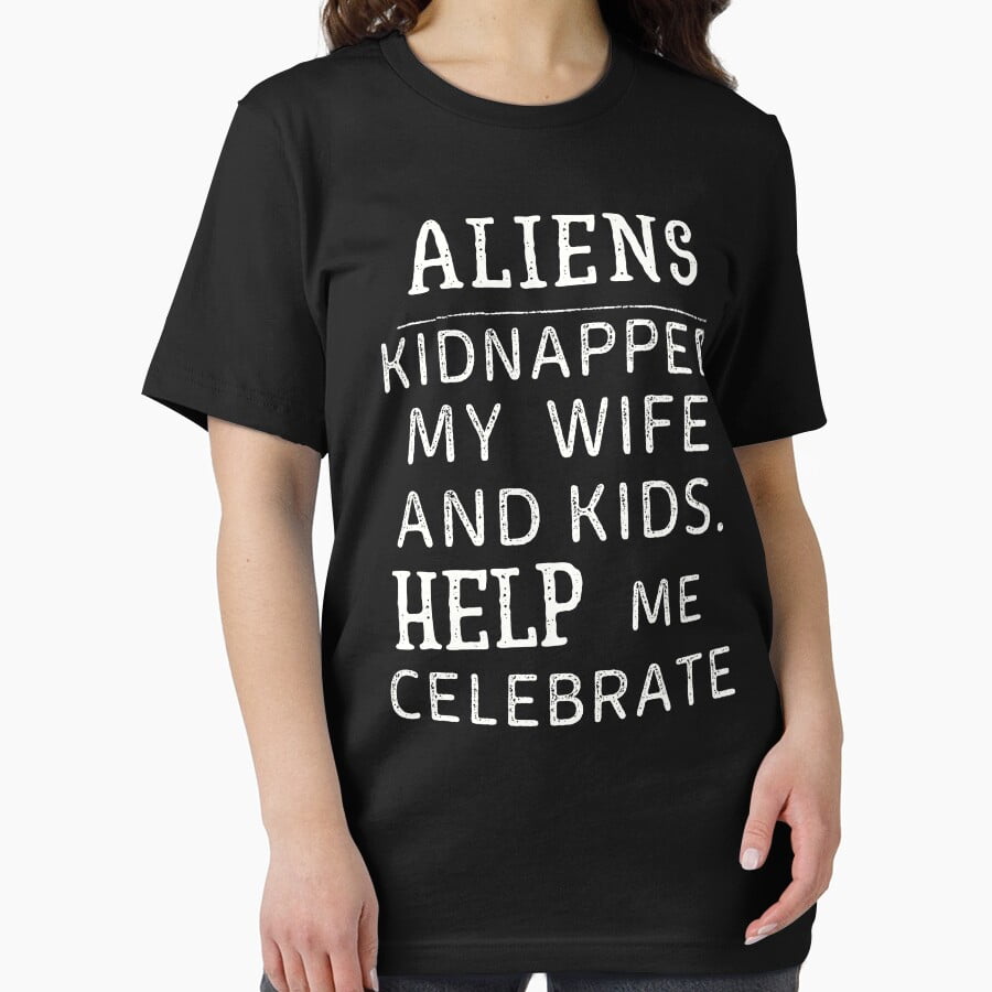 Aliens Kidnapped My Family Funny Sci-Fi Humor Quote Design Unisex T ...