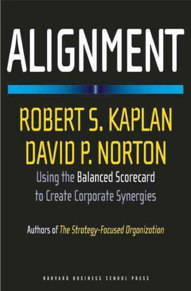 Alignment: Using the Balanced Scorecard to Create Corporate Synergies ...