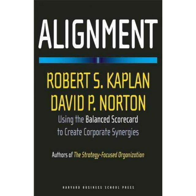 Alignment: Using the Balanced Scorecard to Create Corporate Synergies ...