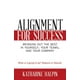Alignment for Success : Bringing Out the Best in Yourself, Your Teams ...