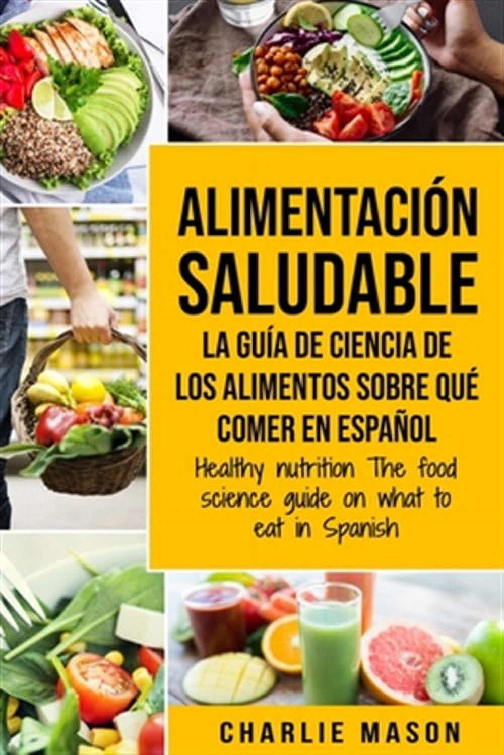 Alimentaci?n saludable La gu?a de ciencia de los alimentos sobre qu? comer en espa?ol/ Healthy ...