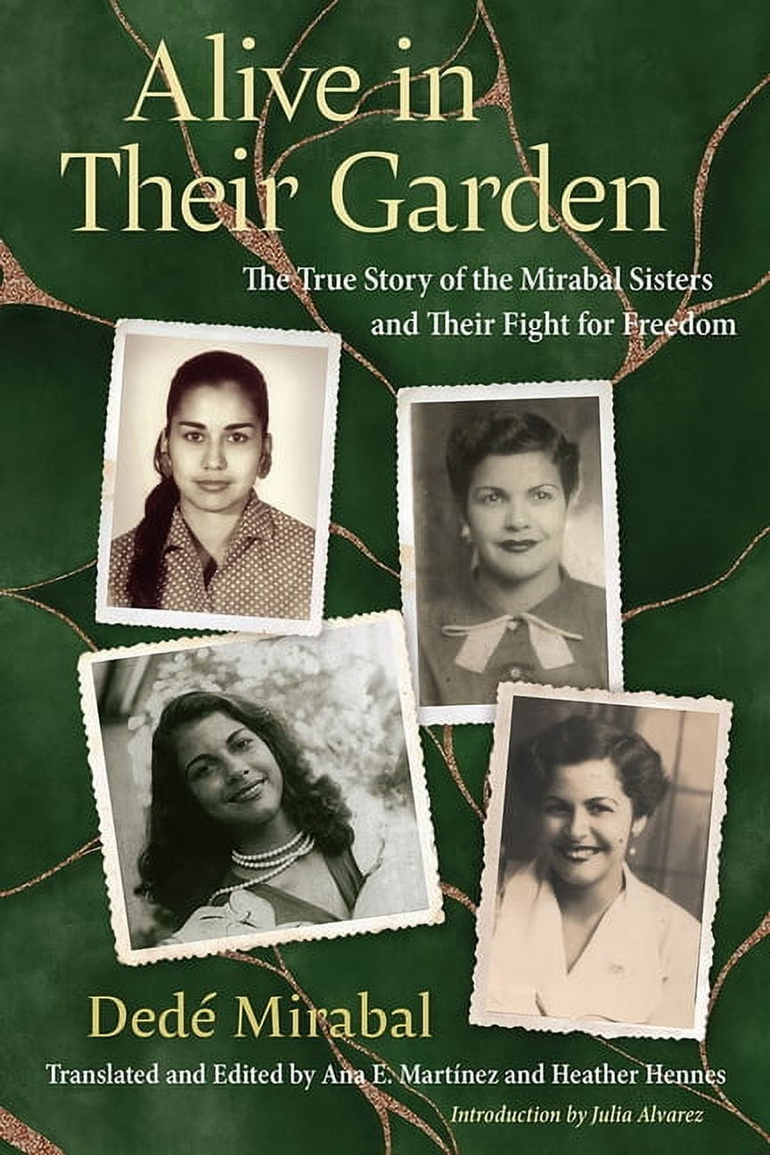 Alive in Their Garden: The True Story of the Mirabal Sisters and Their ...