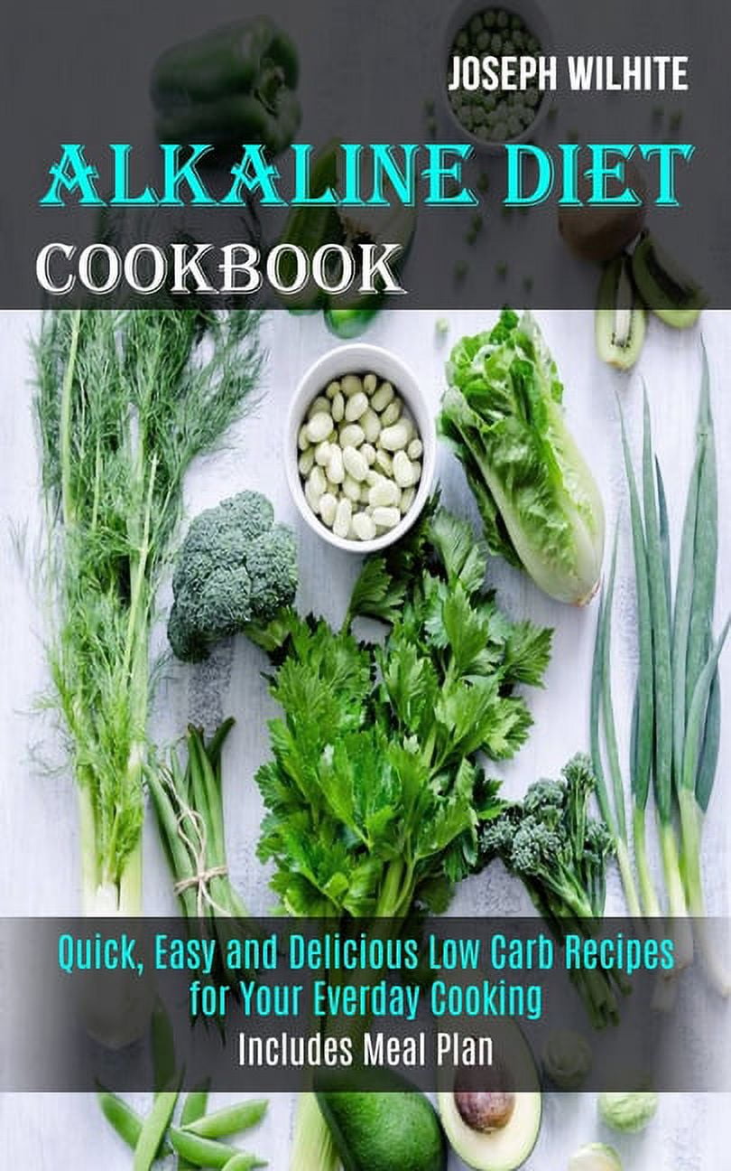 Alkaline Diet Cookbook: Quick, Easy and Delicious Low Carb Recipes for ...