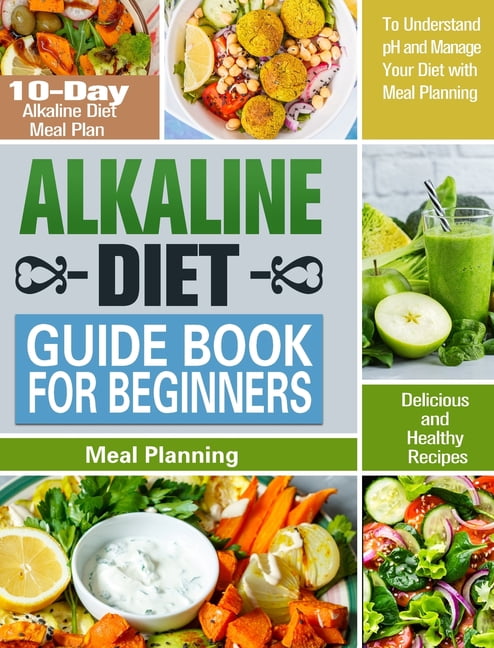 Alkaline Diet Guide Book for Beginners : 10-Day Alkaline Diet Meal Plan ...