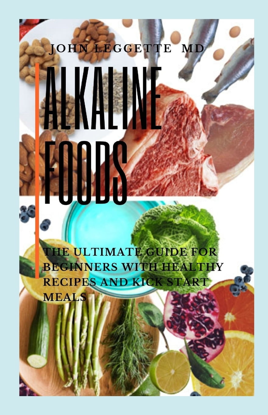 Alkaline Foods: The ultimate guide for beginners with healthy recipes ...