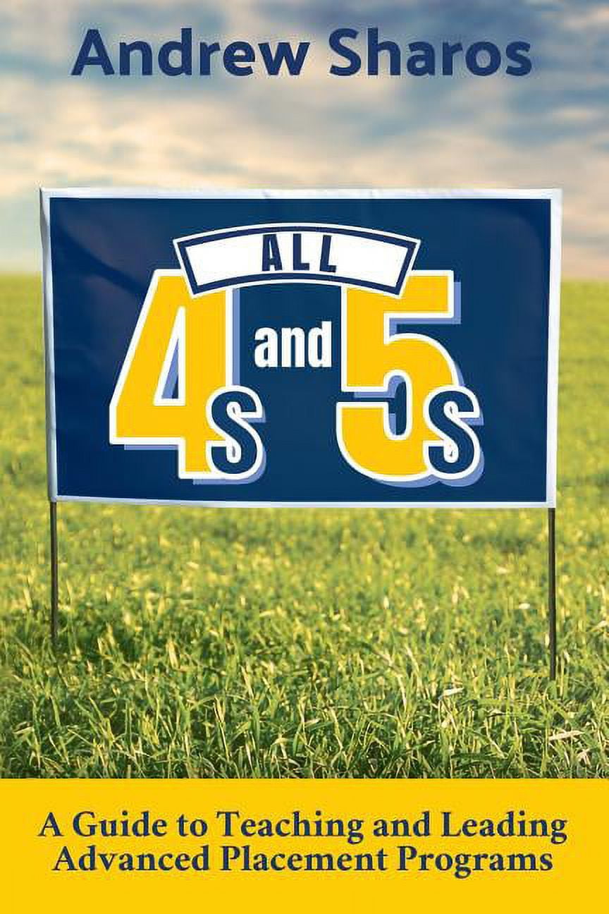 All 4s and 5s: A Guide to Teaching and Leading Advanced Placement ...