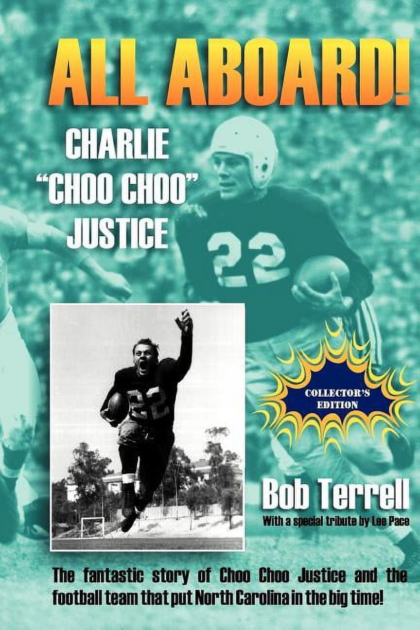All Aboard! Charlie "Choo Choo" Justice: The Fantastic Story of Choo ...