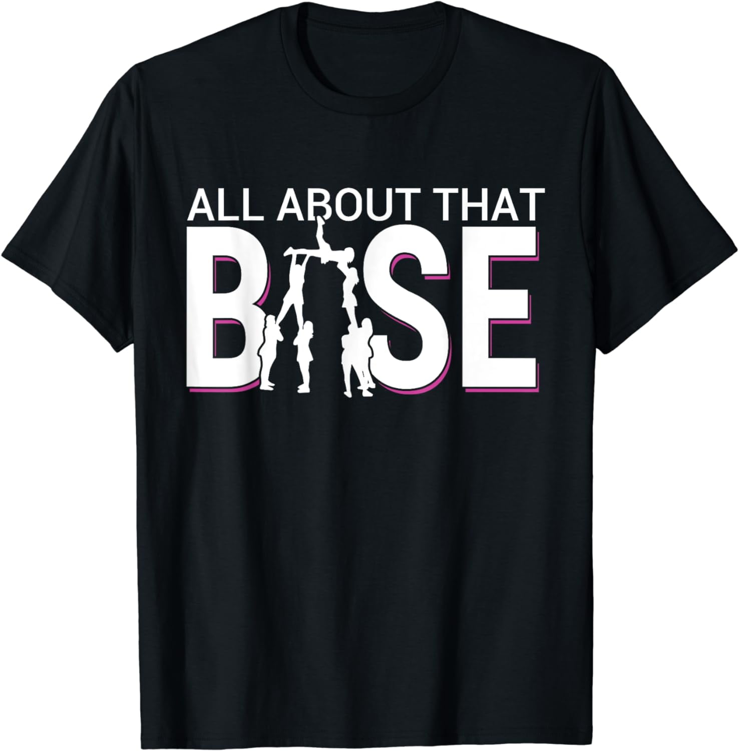 All About That Base Funny Cheerleading Cheer - Bigger Base T-Shirt ...