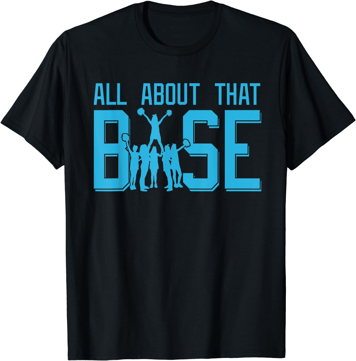 All About That Base Funny Cheerleading Cheer Squad Girl Gift T-Shirt ...