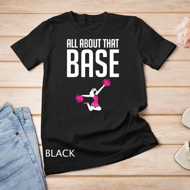 All About That Base Funny Cheerleading Squad Team Unisex T-Shirt ...