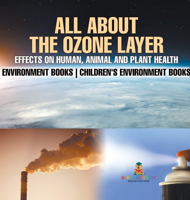 All About The Ozone Layer: Effects on Human, Animal and Plant Health ...