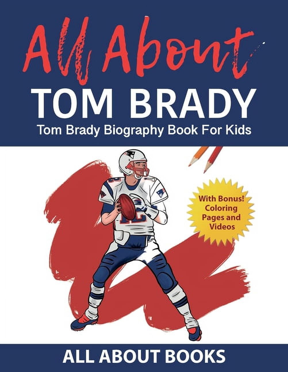 All About Tom Brady: Tom Brady Biography Book for Kids (With Bonus ...