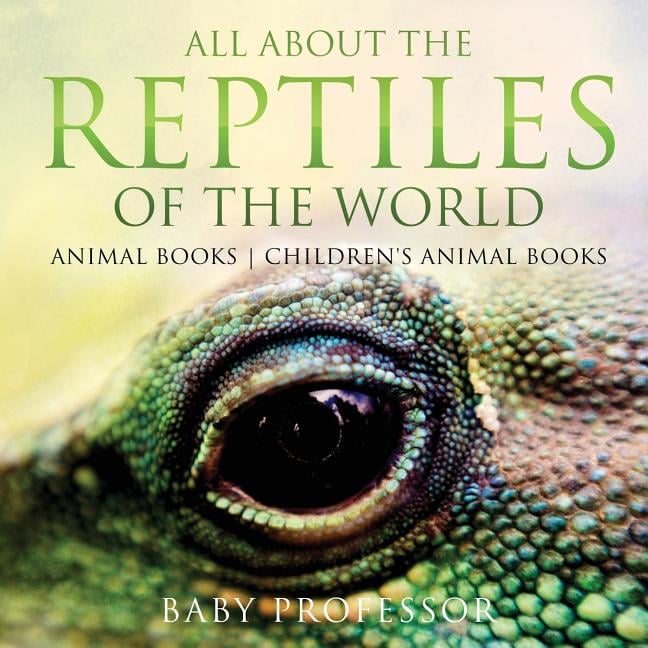 All About the Reptiles of the World - Animal Books Children's Animal ...