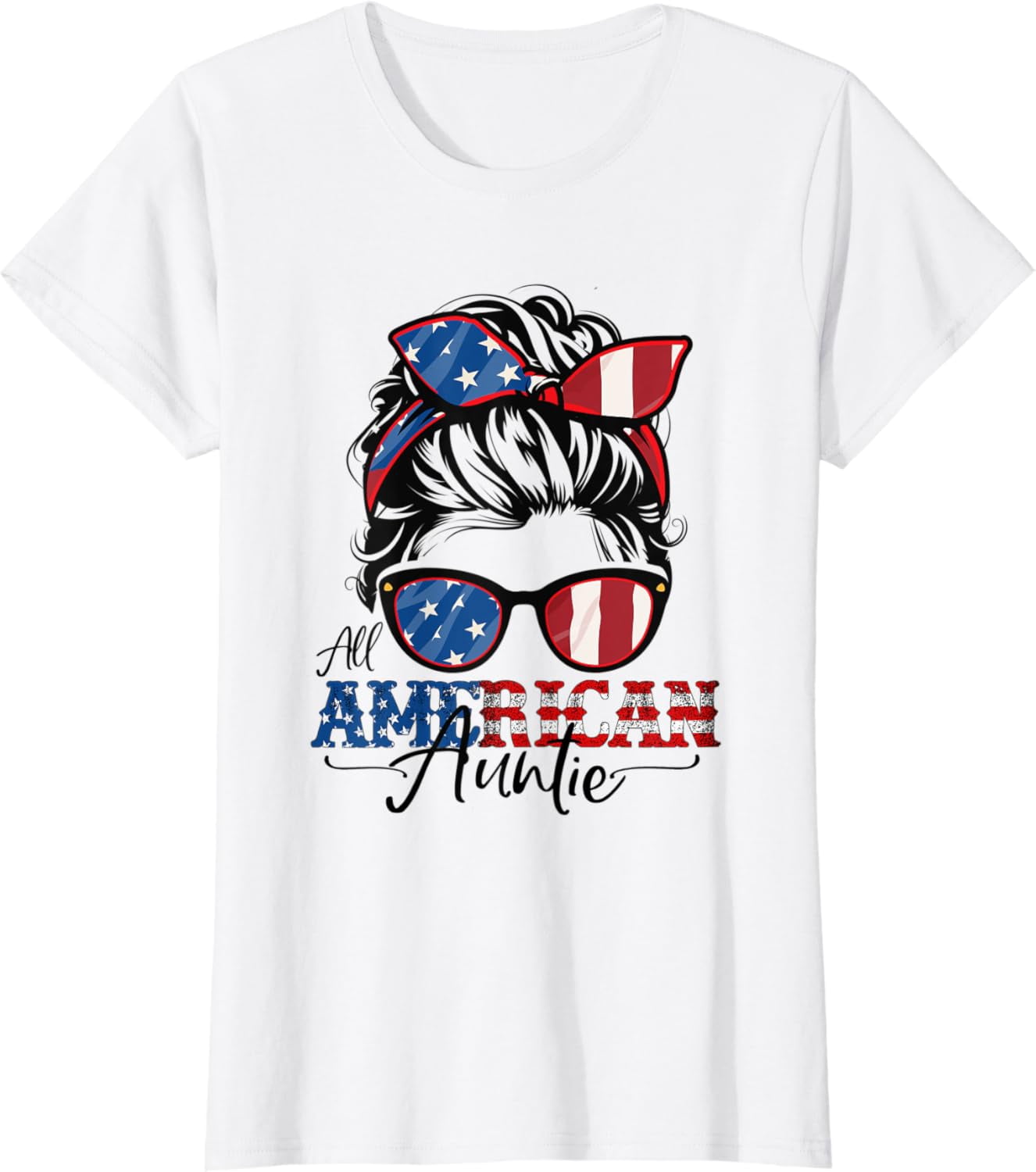 All American Aunt 4Th Of July Shirt Messy Bun Usa Flag T-Shirt Unisex S ...