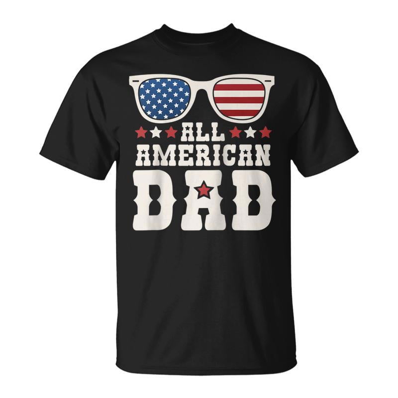 All American Dad Usa Flag Fathers 4Th Of July Day TShirt - Walmart.com