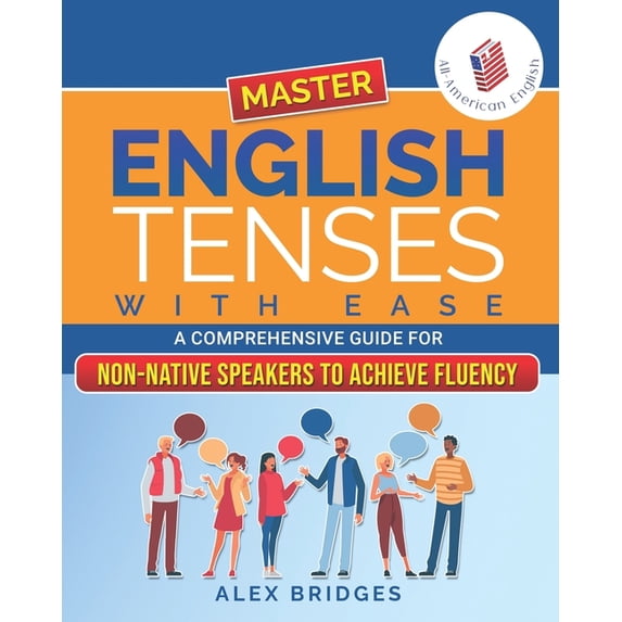 All-American English Master English Tenses with Ease: A Comprehensive ...
