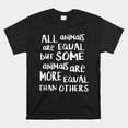 All Animals Are Equal But Some Are More Equal Quote Shirt - Walmart.com