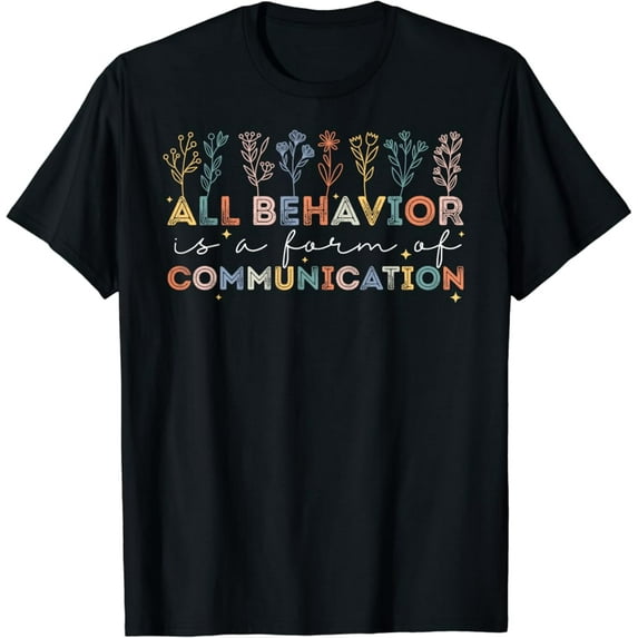 All Behavior Is A Form Of Communication Autism Awareness T-Shirt ...