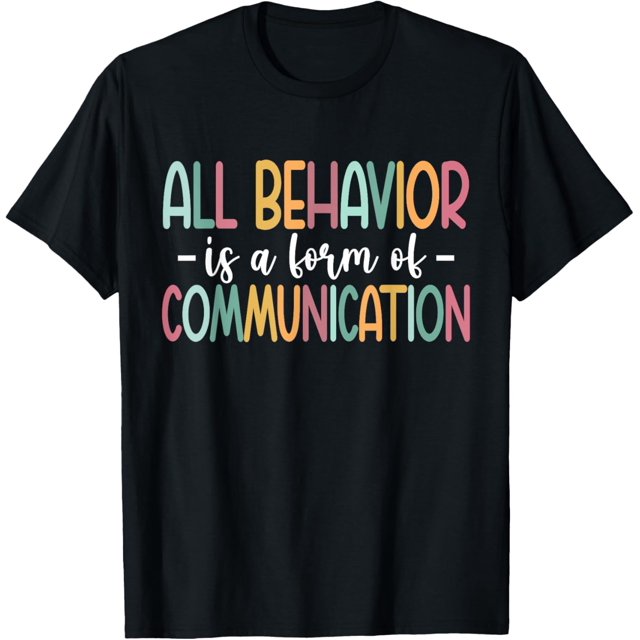 All Behavior Is A Form Of Communication Behavior Analysis T-Shirt ...