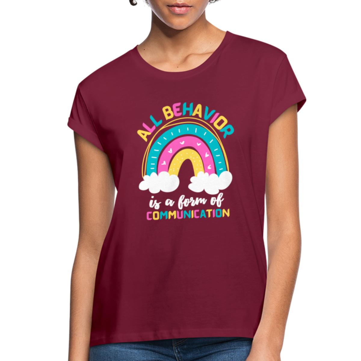 All Behavior Is A Form Of Communication Rainbow Women's Relaxed Fit T ...