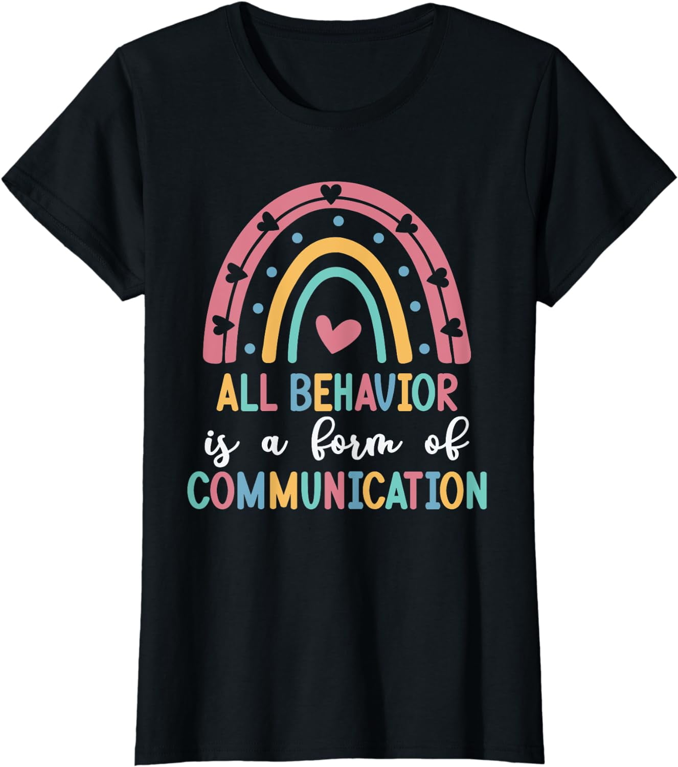 All Behavior Is A Form Of Communication Teacher Rainbow T-Shirt ...