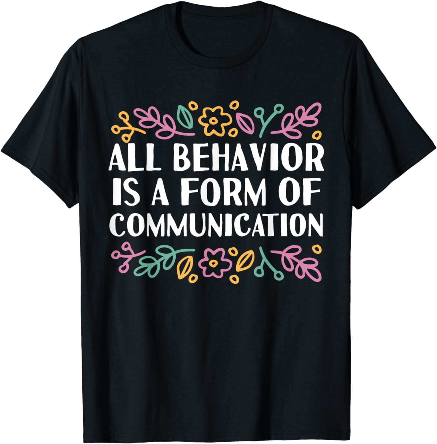 All Behavior is a Form of Communication SPED Teachers Autism T-Shirt ...