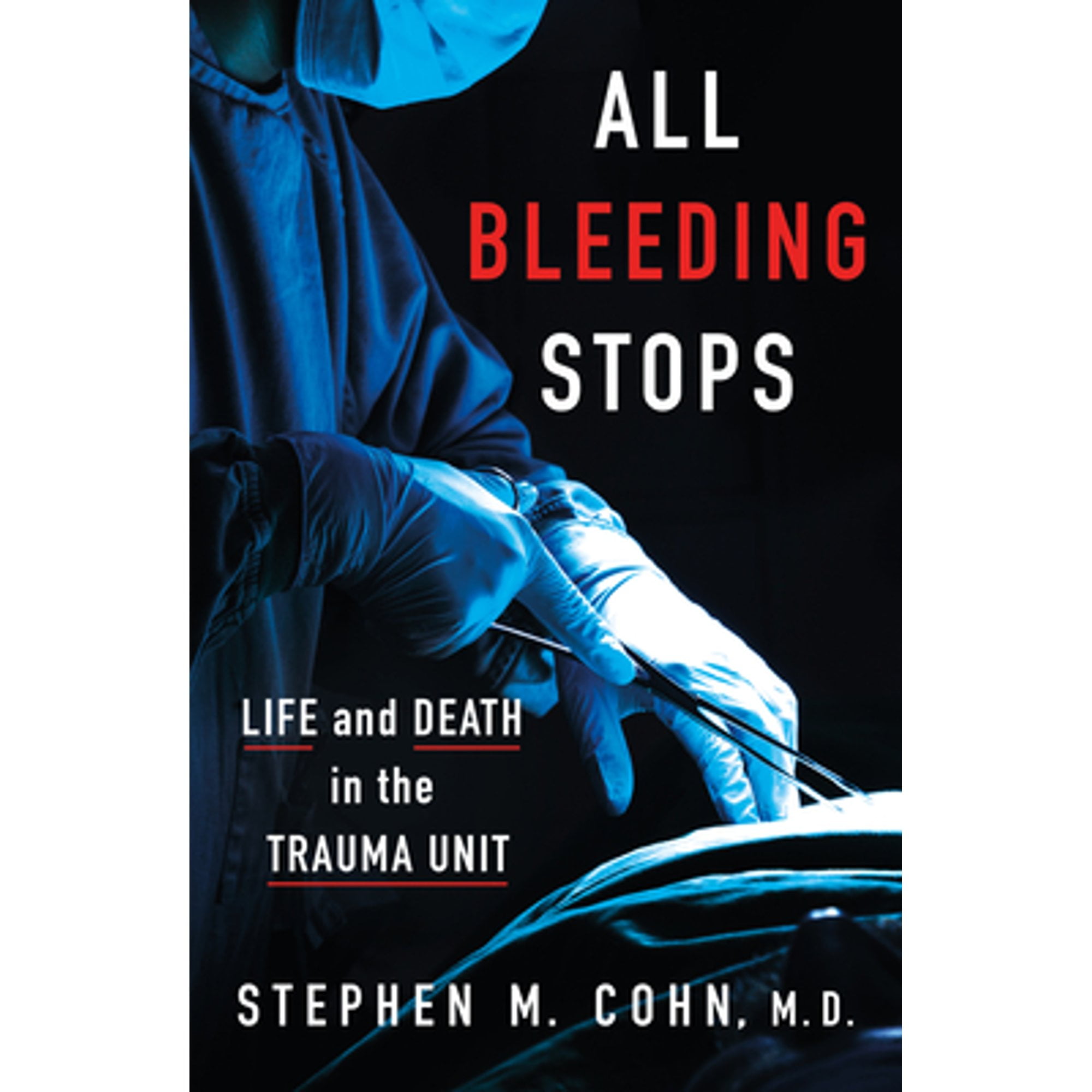 Pre-Owned All Bleeding Stops: Life and Death in the Trauma Unit ...