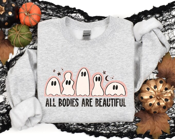 All Bodies Are Beautiful Sweatshirt, Vibes 2023, Ghost Hoodie, Spooky ...