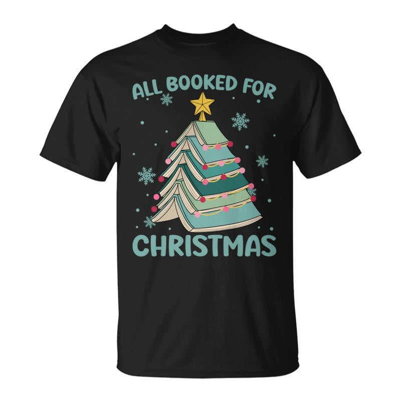 All Booked For Christmas Book Lover Xmas Tree Reading TShirt - Walmart.com
