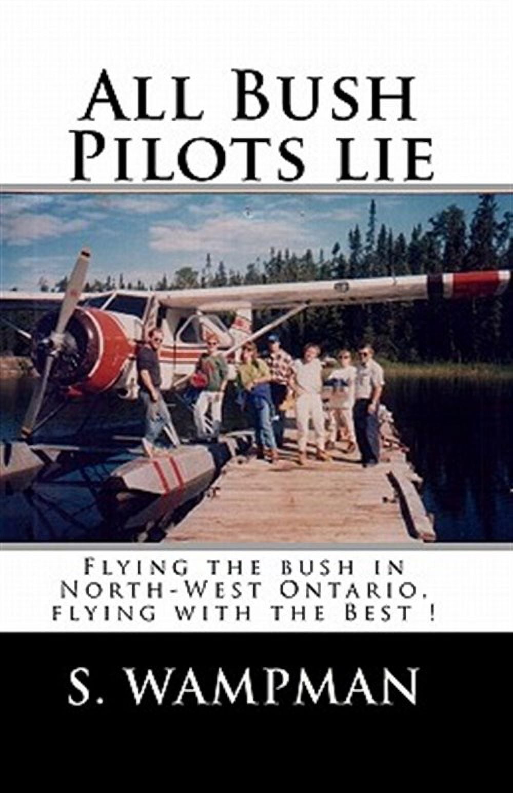 All Bush Pilots Lie: Flying The Bush In North-West Ontario, Flying With ...