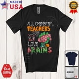 All Chemistry Teachers Love Brains, Scary Zombie,Student Teacher Shirt ...