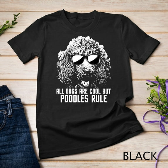 All Dogs Are Cool But Poodles Rule Funny Puppy Owner Lover Unisex T ...