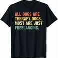 All Dogs Are Therapy Dogs Most Are Just Freelancing Gift Unisex T-Shirt ...