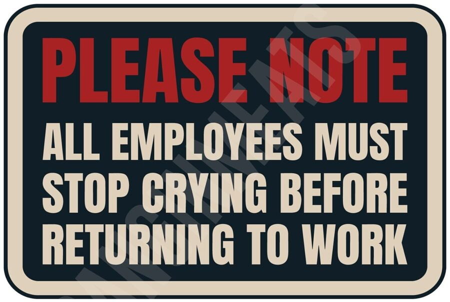All Employees Must Stop Crying Funny Metal Aluminum Sign Metal Aluminum ...
