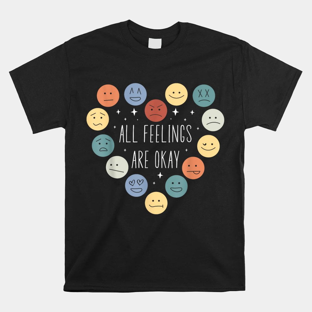 All Feelings Are Okay Mental Health Awareness Month Emotion Shirt ...