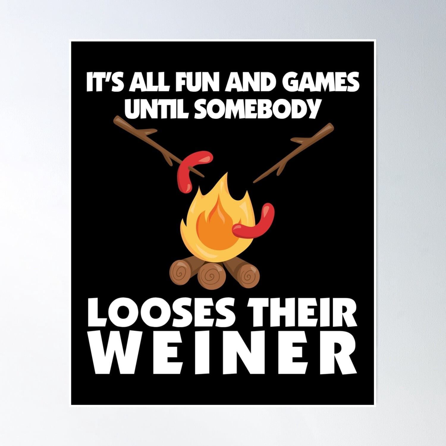 All Fun And Games Until Somebody Looses Their Weiner Camping Design ...