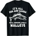 All Fun Games Until Loses Walleye Fishing Men Women T-Shirt - Walmart.com