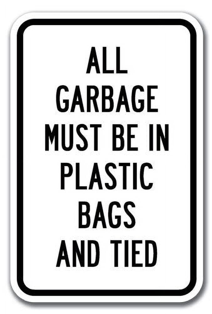 All Garbage Must Be In Plastic Bags And Tied Sign 12" x 18" Heavy Gauge ...