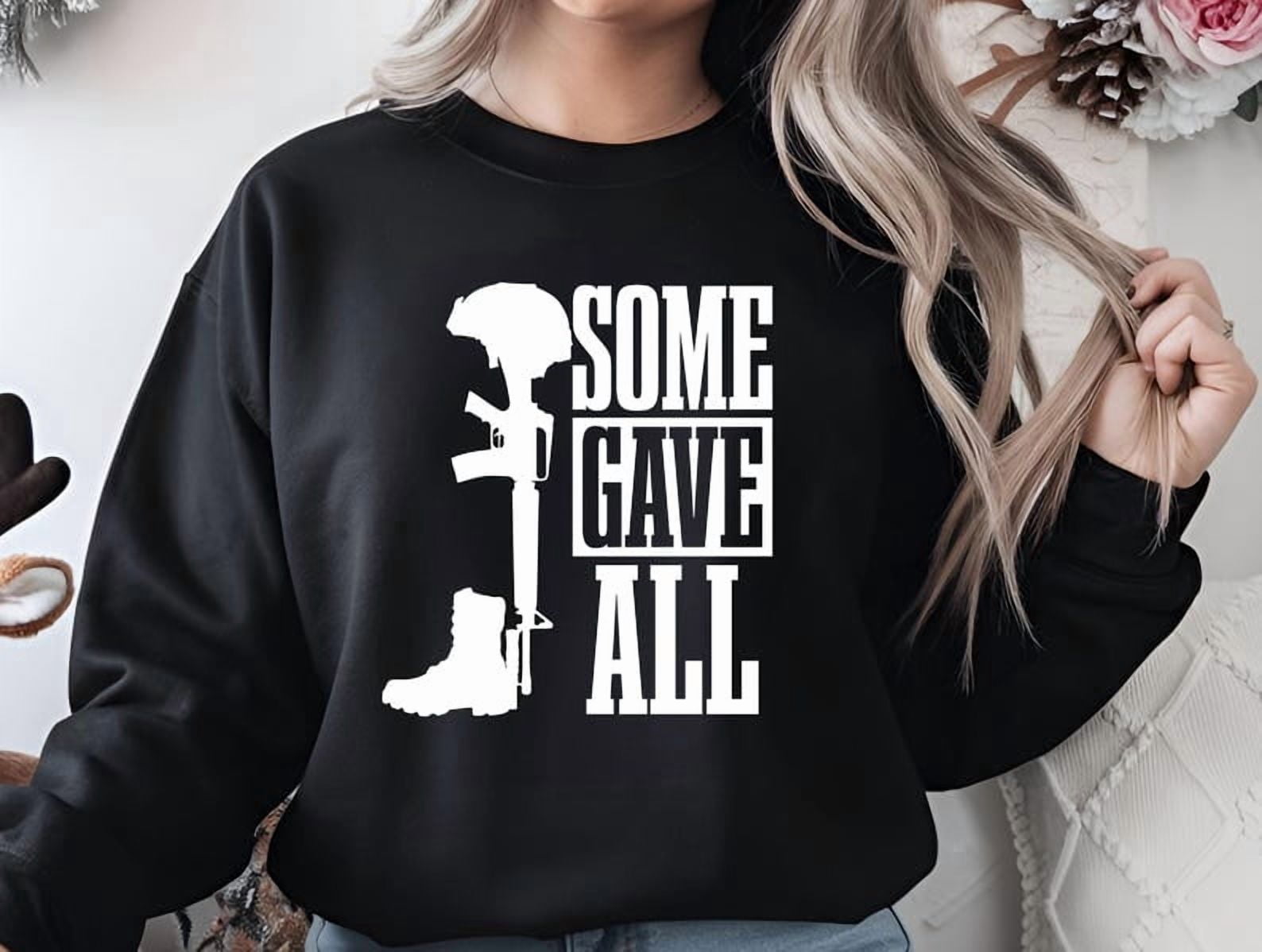 All Gave Some Some Gave All Military Tribute Sweatshirt, Patriotic ...
